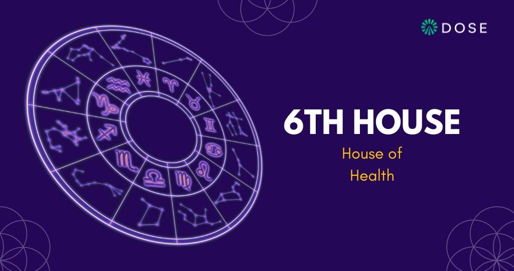 The Sixth House in Astrology: House of Health - DOSE